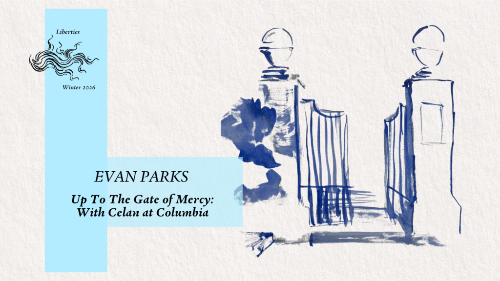 Up To The Gate of Mercy: With Celan at Columbia - Liberties